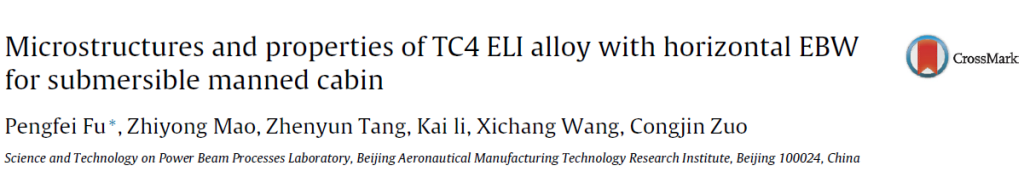 Microstructures and properties of TC4 ELI alloy with horizontal EBW for submersible manned cabin ...